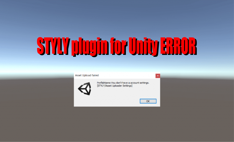 Unity Plugin for STYLY How to resolve the error when uploading | STYLY